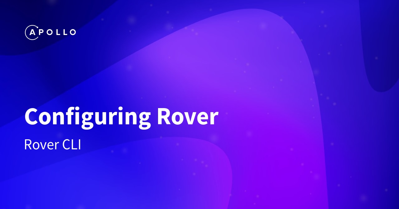 Configuring Rover - Apollo GraphQL Docs Configuring Rover - Apollo GraphQL Docs